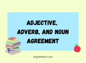 Adjective, Adverb, and Noun Agreement - englishlesson.com