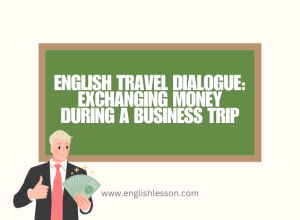 English Travel Dialogue: Exchanging Money During a Business Trip ...