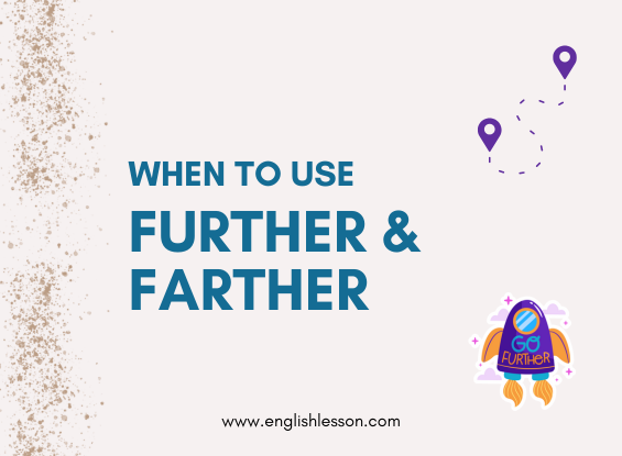 WHEN TO USE FURTHER & FARTHER - englishlesson.com