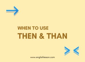 WHEN TO USE THEN & THAN - englishlesson.com