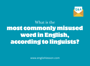 What is the most commonly misused word in English, according to ...