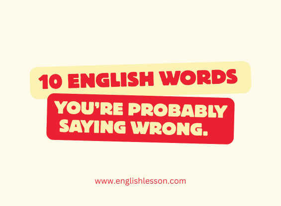 10 English Words You’re Probably Saying Wrong (And How to Fix Them ...